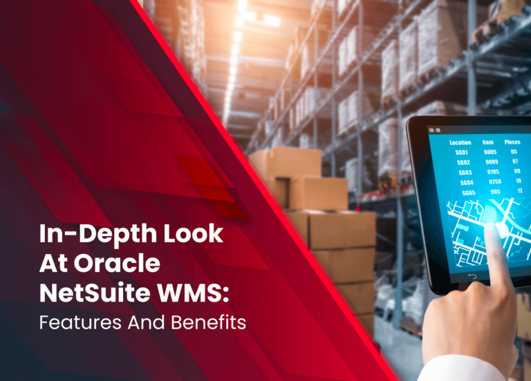 An In-Depth Look at Oracle NetSuite WMS: Features and Benefits