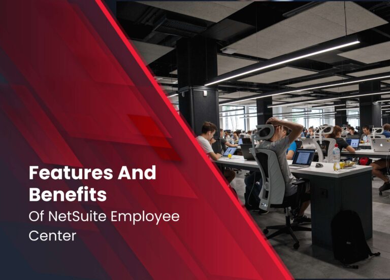 A Closer Look at NetSuite Employee Center: Features and Benefits